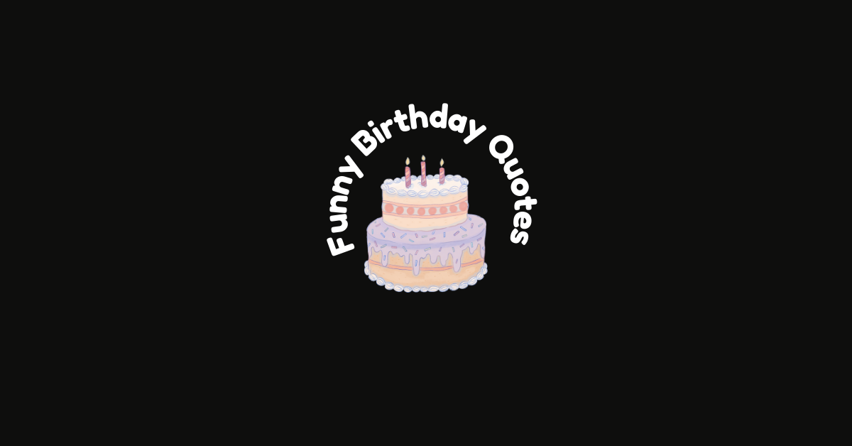 150+ Funny Birthday Quotes to Brighten Your Day