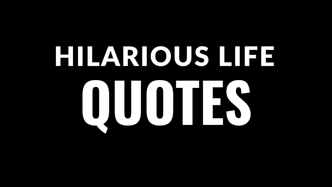 120 Hilarious Life Quotes That Will Make You Smile