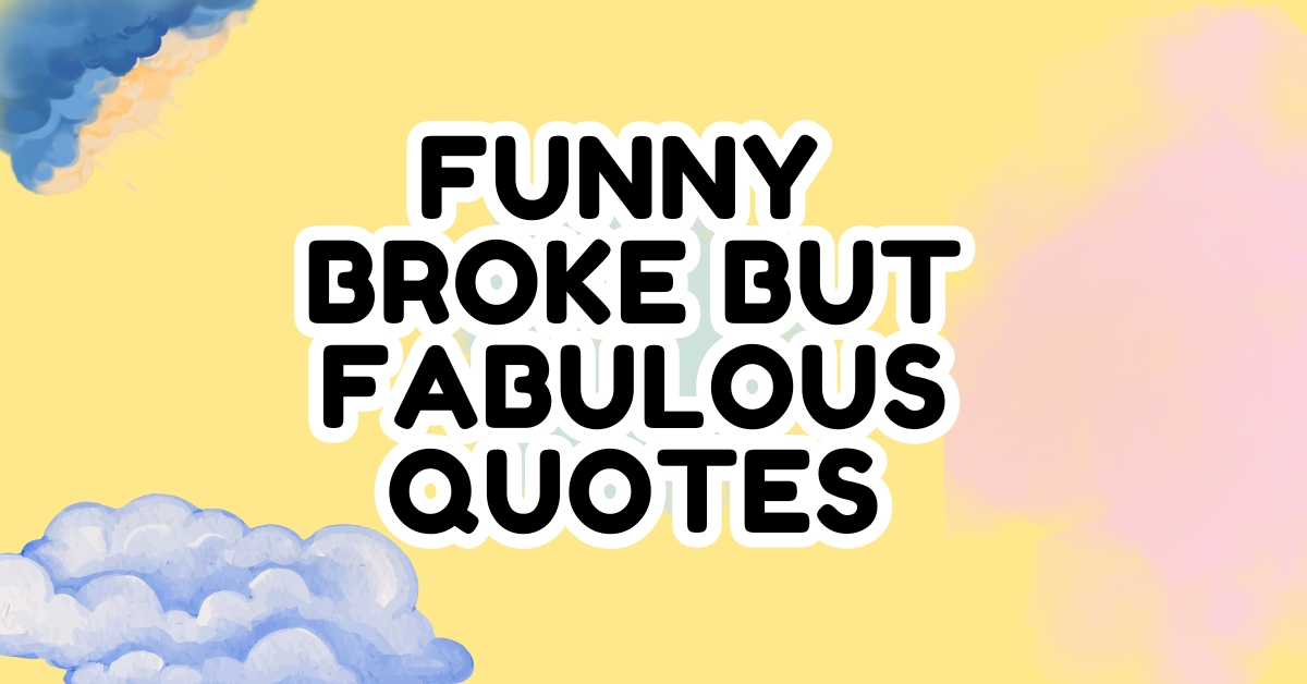 55 Funny Quotes About Being Broke but Still Fabulous