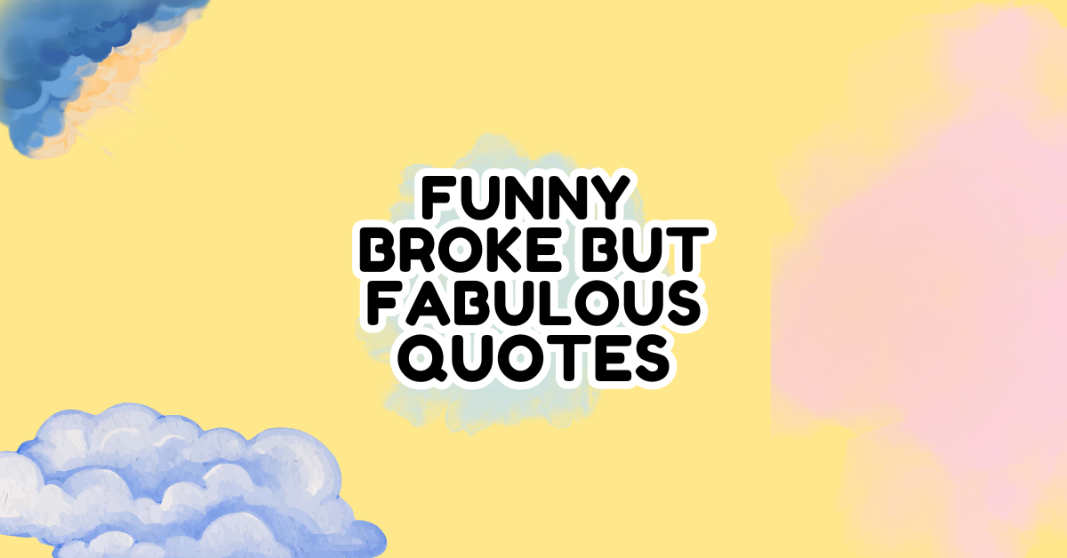 55 Funny Quotes About Being Broke but Still Fabulous